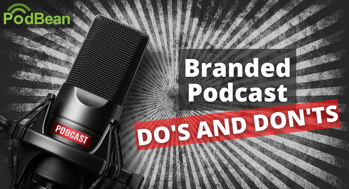 Branded Podcast Do's And Don'ts: How To Make Your Branded Podcast Stand ...